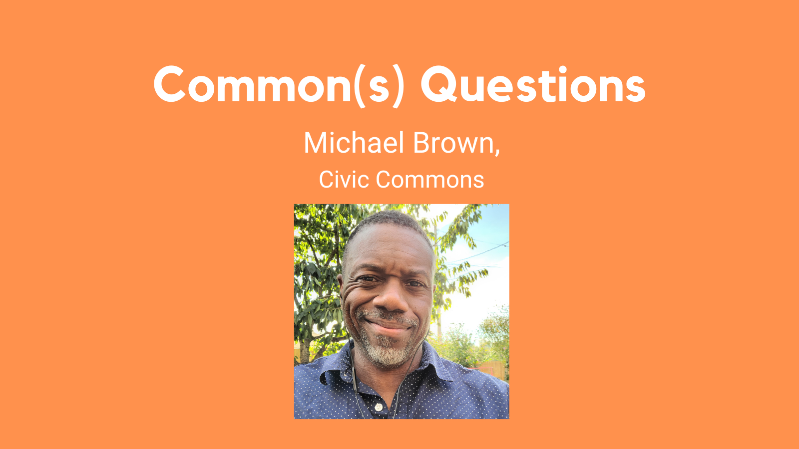Common(s) Questions with Michael Brown — Civic Commons