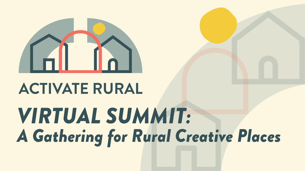 Activate Rural Summit: A Virtual Gathering for Rural Creative Places ...