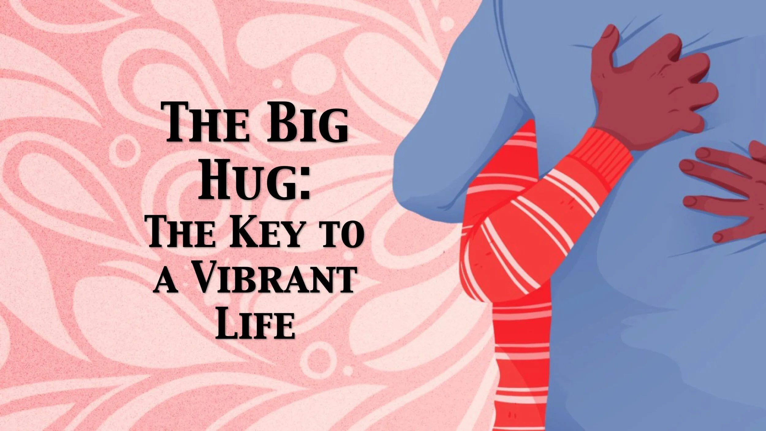 The Big Hug: The Key to a Vibrant Life — Catalyst Vineyard Church