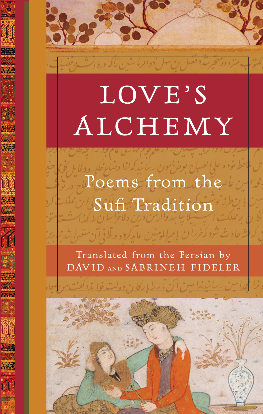 Love’s Alchemy: Poems from the Sufi Tradition — David Fideler, PhD