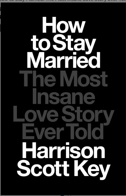 How to Stay Married: The Most Insane Love Story Ever Told" by Harrison ...