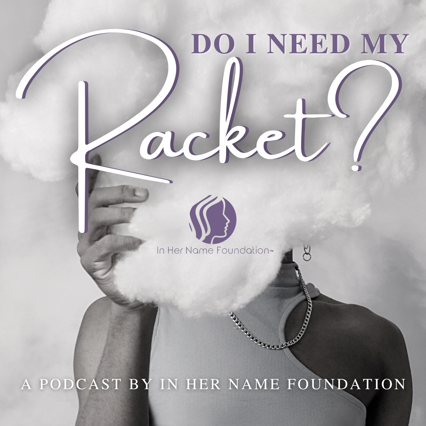 Do I Need My Racket? A Podcast by IHNF — In Her Name Foundation