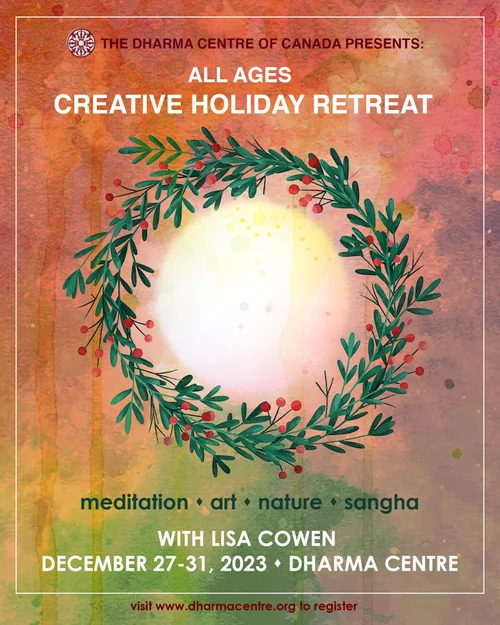 All Ages Creative Holiday Retreat with Lisa Cowen — The Dharma Centre of Canada