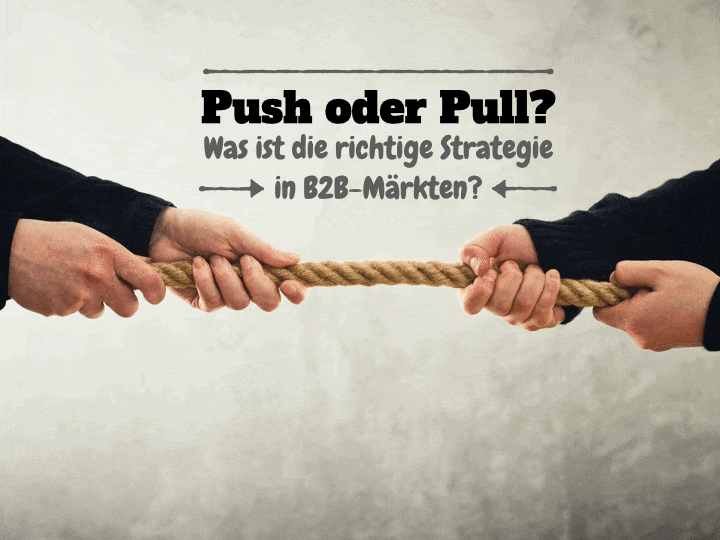 Push oder Pull? Was ist die richtige Strategie in B2B-Märkten? — Brand ... Push oder Pull? Was ist die richtige Strategie in B2B-Märkten? — Brand ...