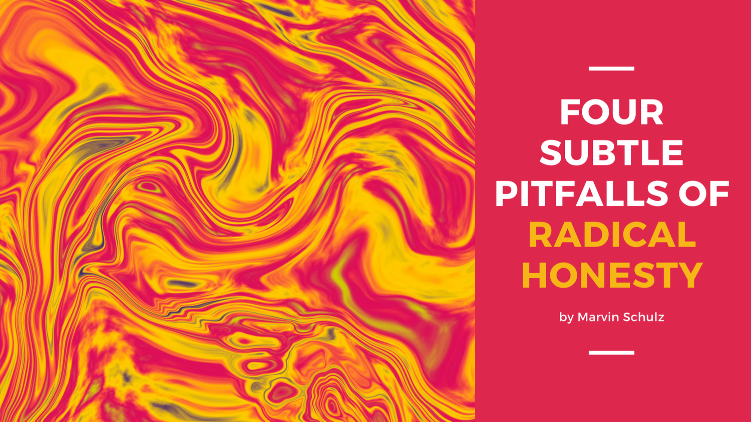 Four Subtle Pitfalls of Radical Honesty — Marvin Schulz