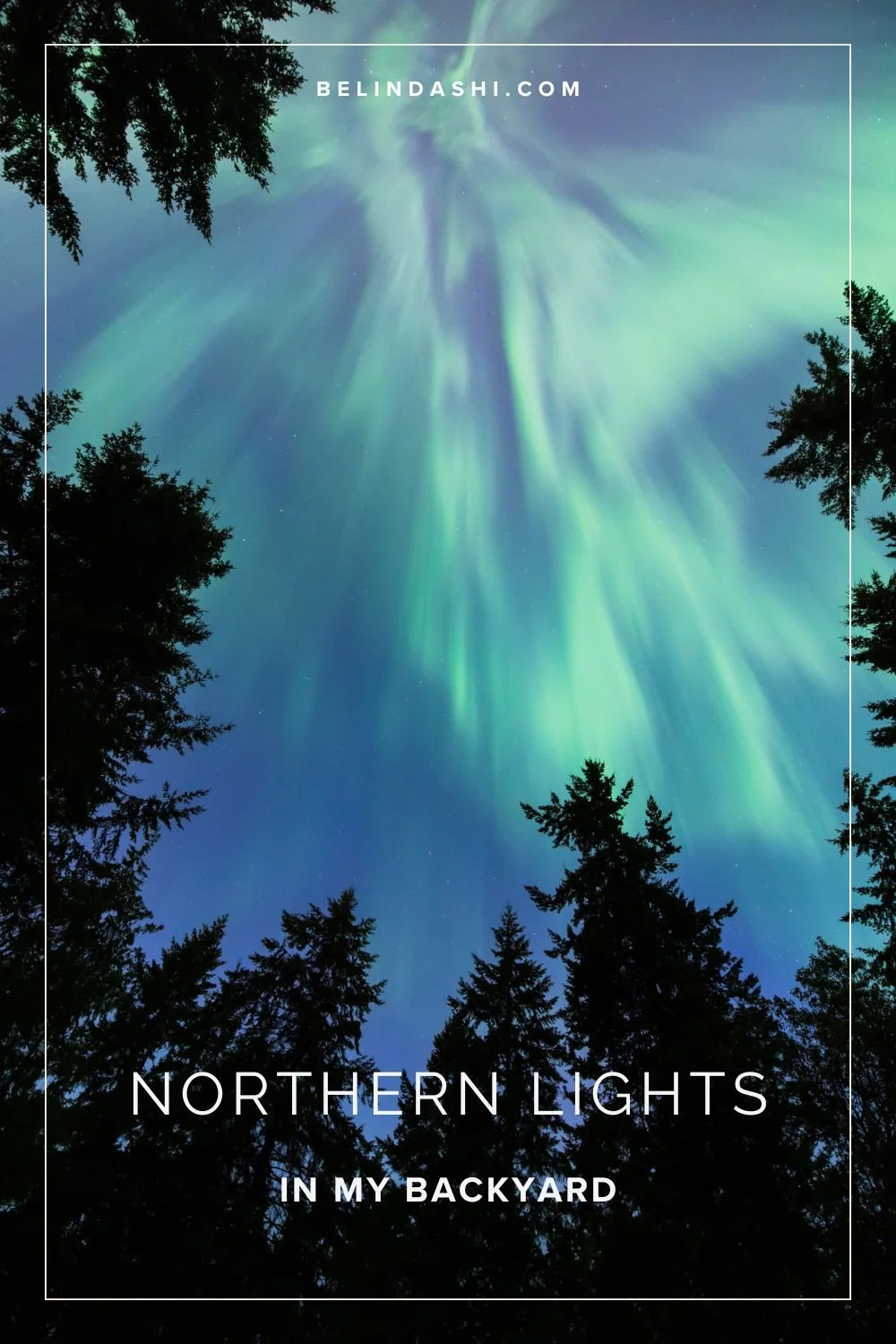 I Photographed The Best Northern Lights In My Backyard | Belinda Shi ...