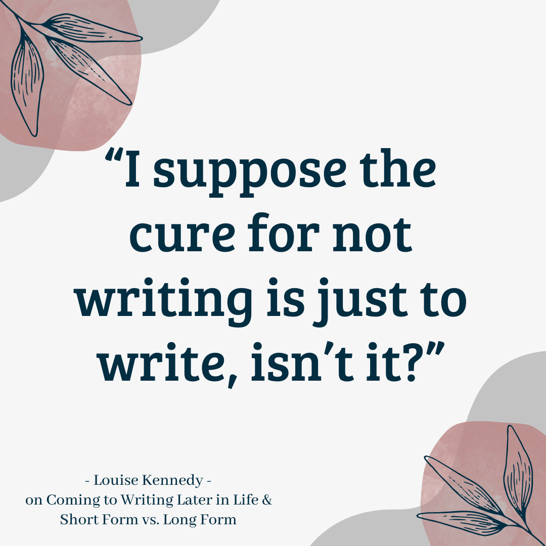 Louise Kennedy on Coming to Writing Later in Life & Short Form vs. Long ...