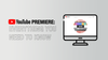 A Guide to YouTube Premiere — Navigate Video
