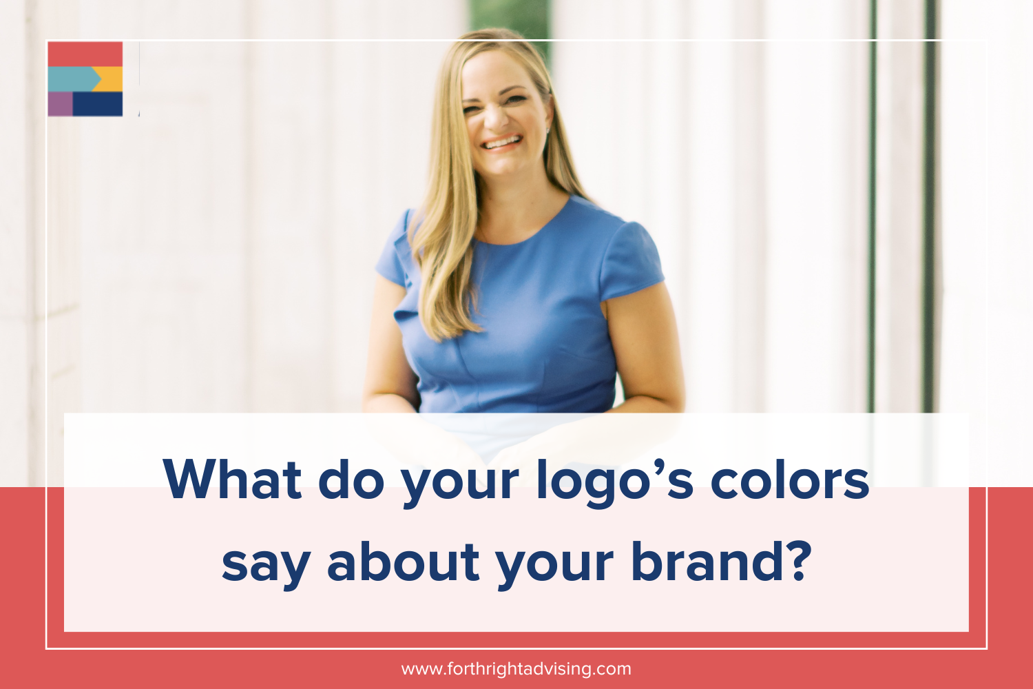 What do your logo’s colors say about your brand? — Forthright Advising