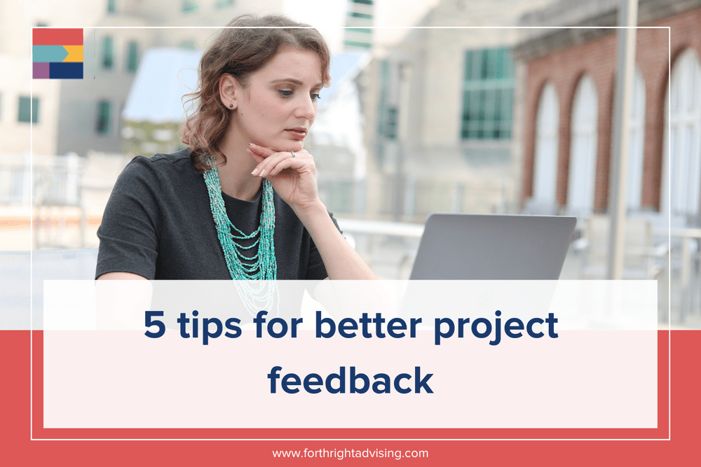 5 tips for better project feedback — Forthright Advising