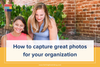 How to capture great photos for your organization — Forthright Advising