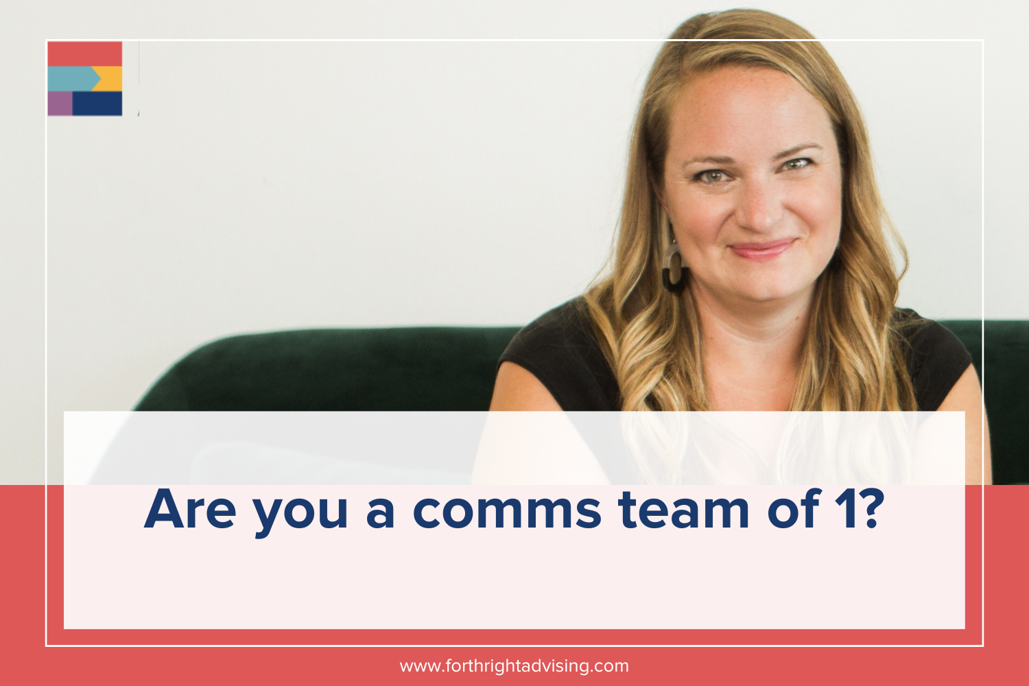 Are you a comms team of 1? — Forthright Advising