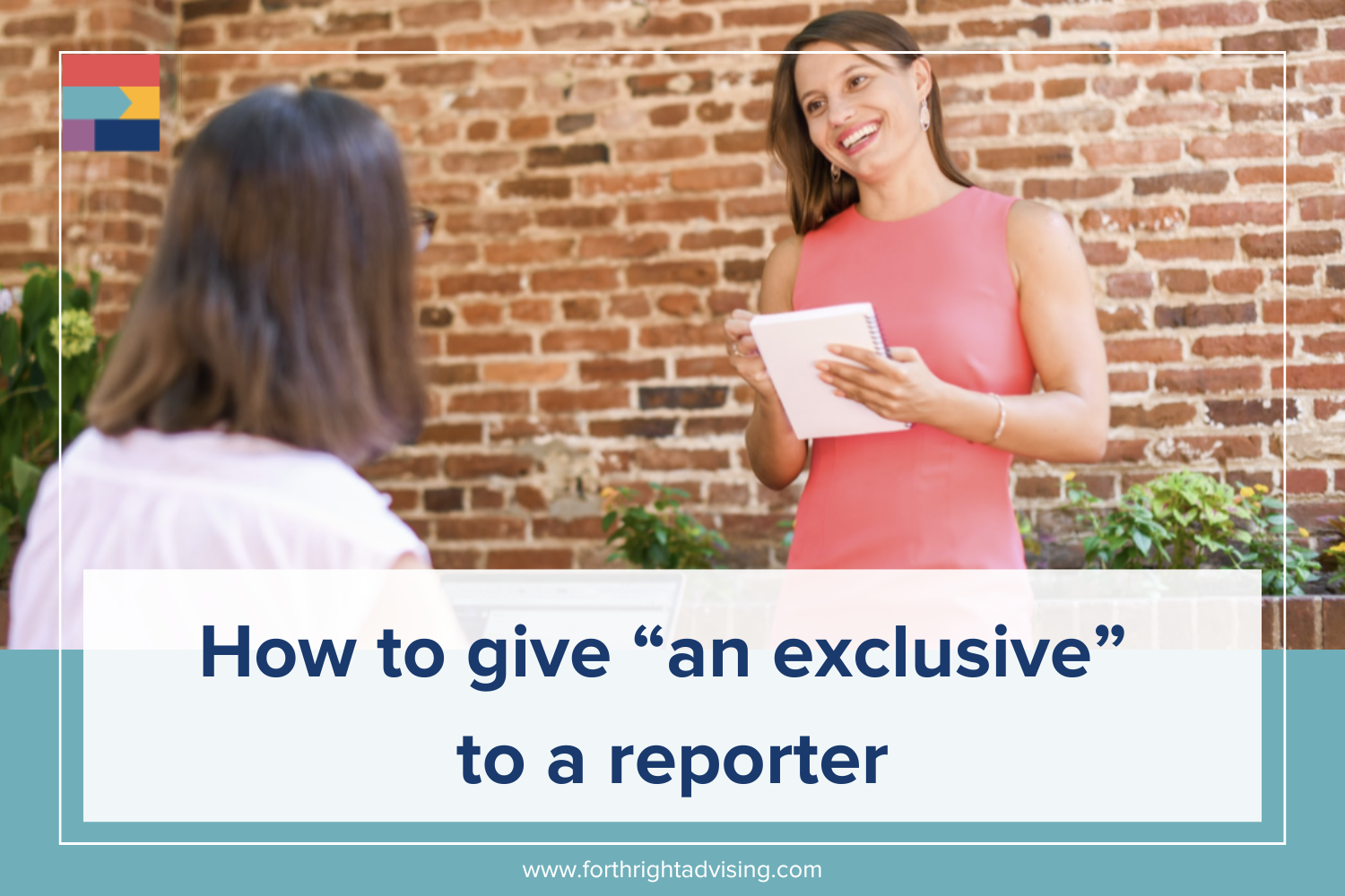 How to give "an exclusive" to a reporter — Forthright Advising