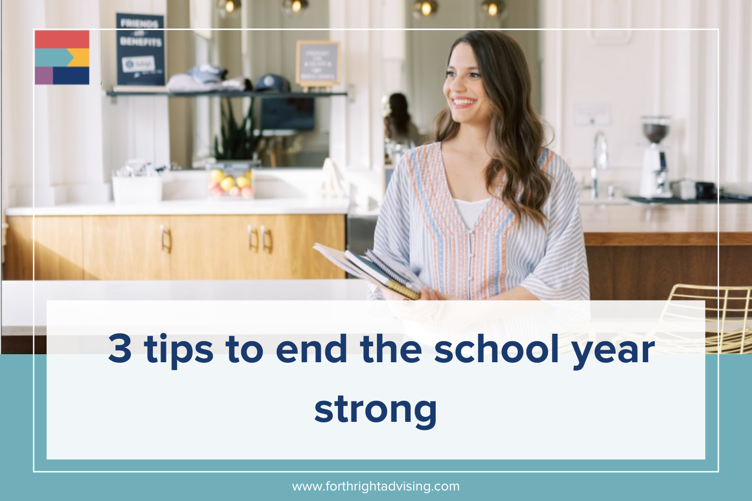 3 tips to end the school year strong — Forthright Advising