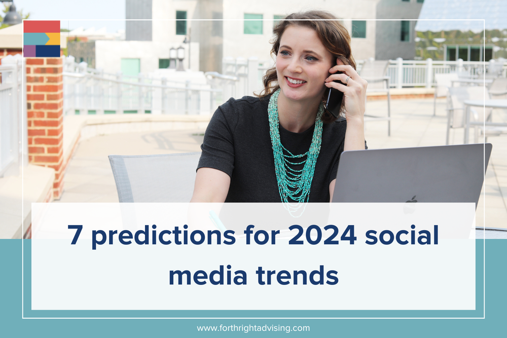7 predictions for 2024 social media trends — Forthright Advising