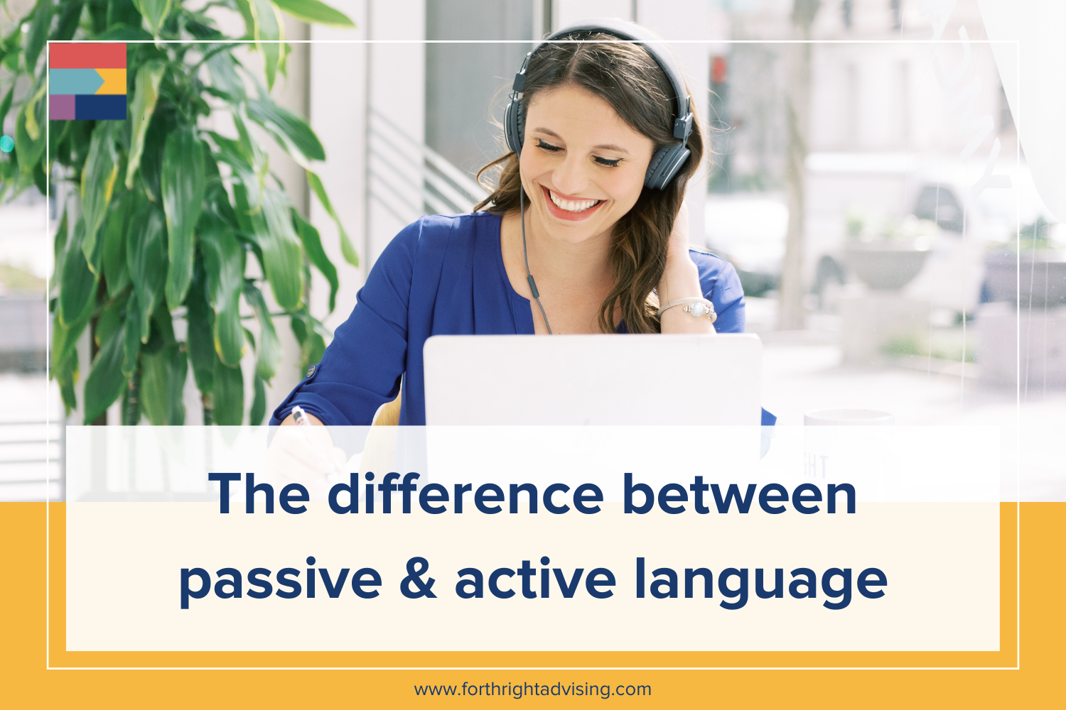The difference between passive & active language — Forthright Advising