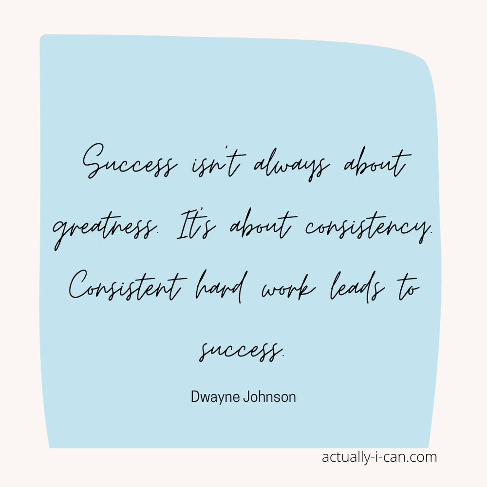 Success isn't always about greatness. It's about consistency ...