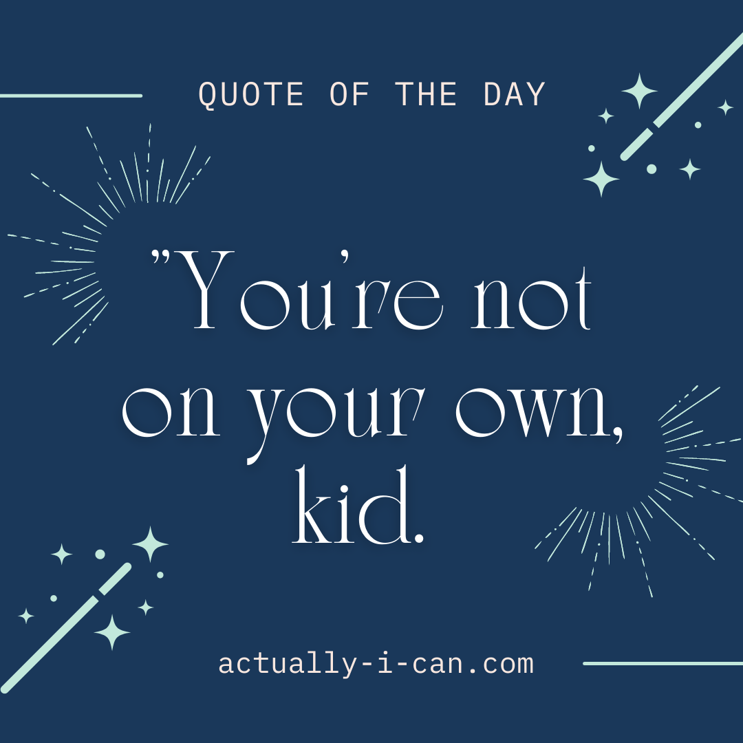 You're *not* on your own kid — ACTUALLY I CAN: Witchy guidance for a ...
