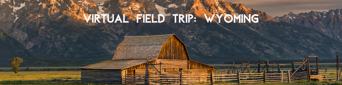 Virtual Field Trip: Wyoming — World of Wonder Travel