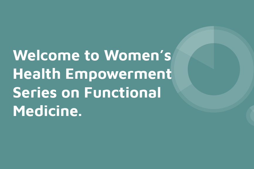 Welcome to Women's Health Empowerment Series on Functional Medicine ...