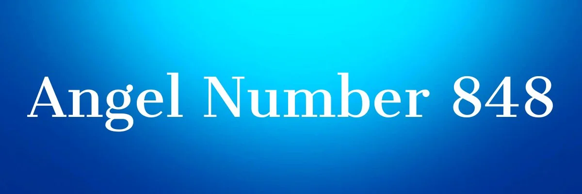 Angel Number 848 - Deeper Meaning & Significance — Truly Divine
