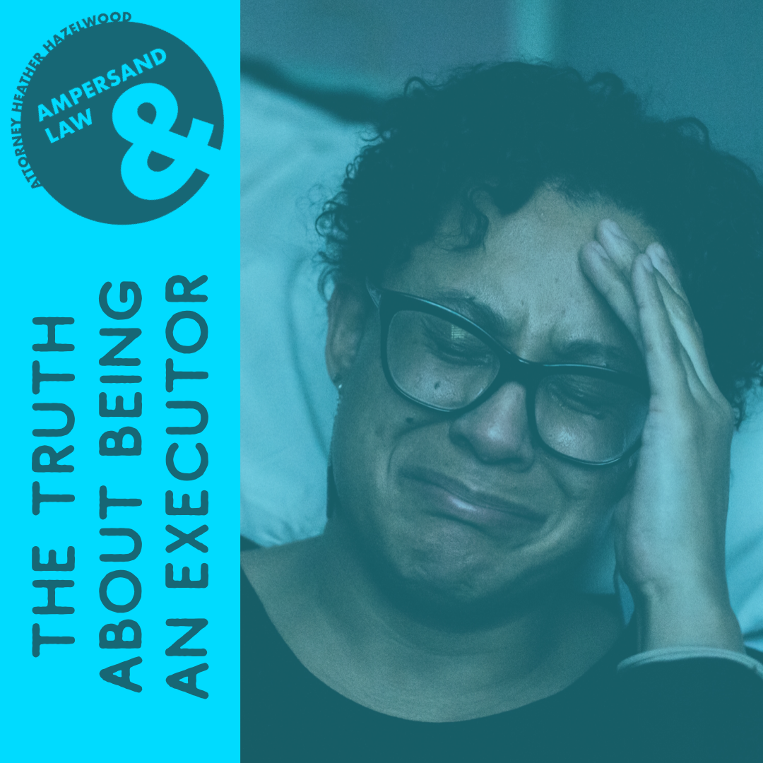 The Truth About Being an Executor — Ampersand Law