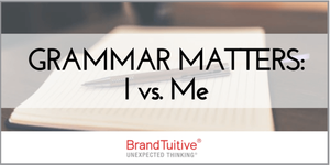 Grammar Matters: I vs. Me