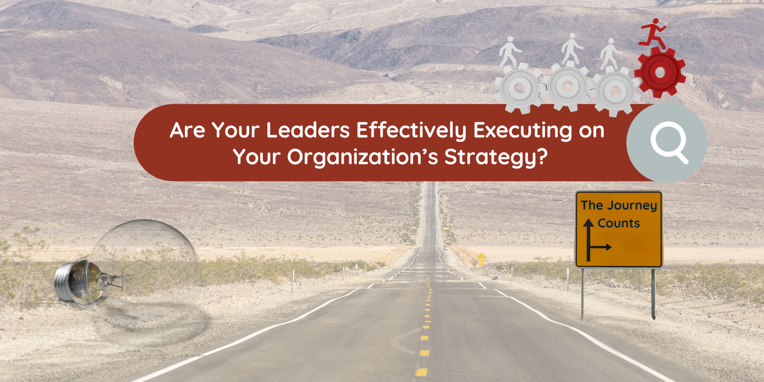 Are Your Leaders Effectively Executing on Your Organization’s Strategy ...
