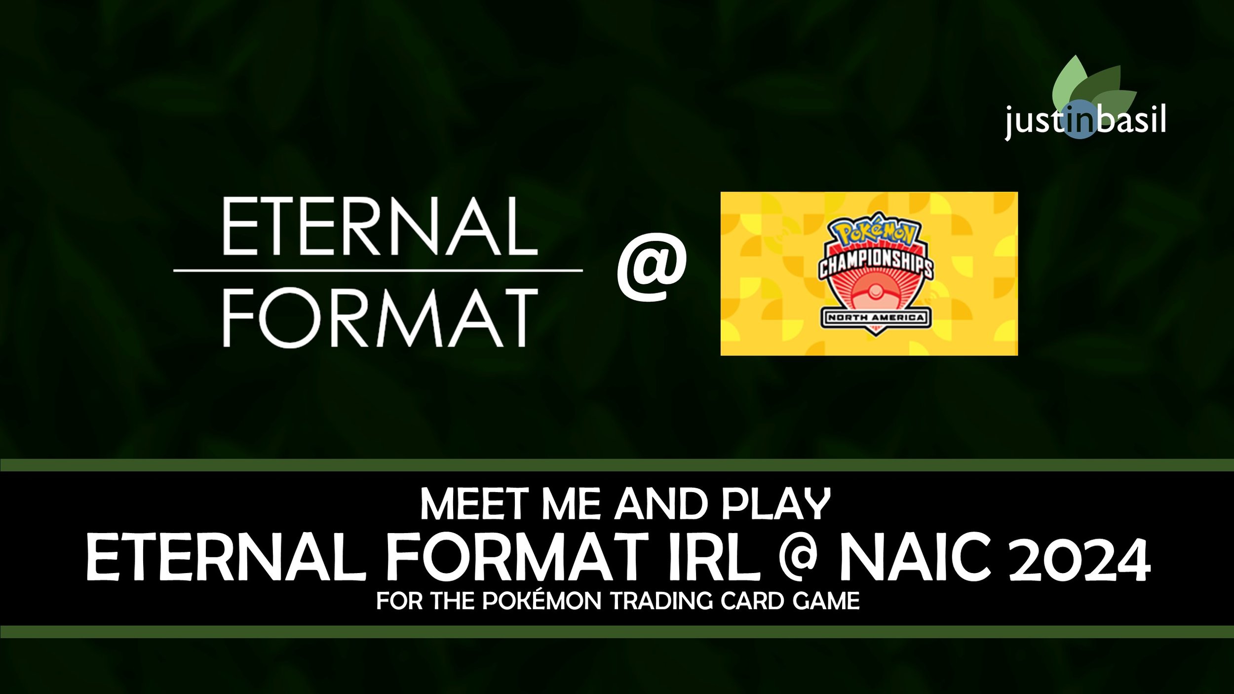 Meet Me + Eternal Format @ NAIC 2024! — JustInBasil's Pokémon TCG Resources