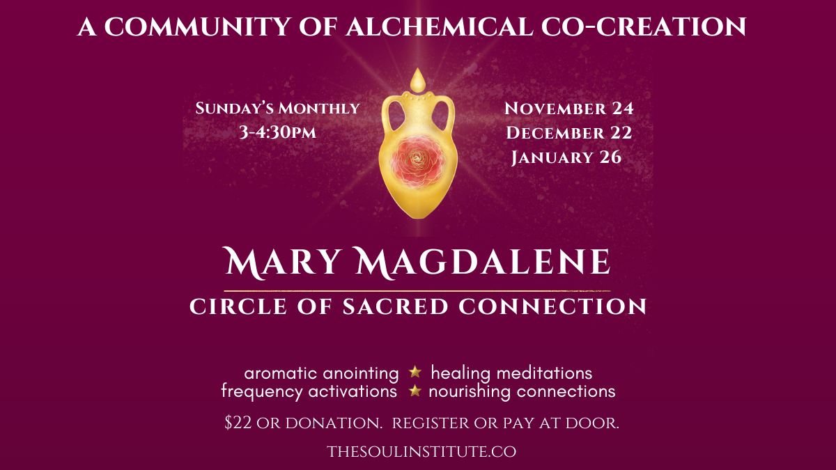 Mary Magdalene Circle of Sacred Connection - in person — The Soul Institute