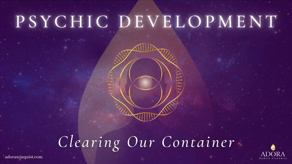 Psychic Development Series: Clearing Our Container — The Soul Institute