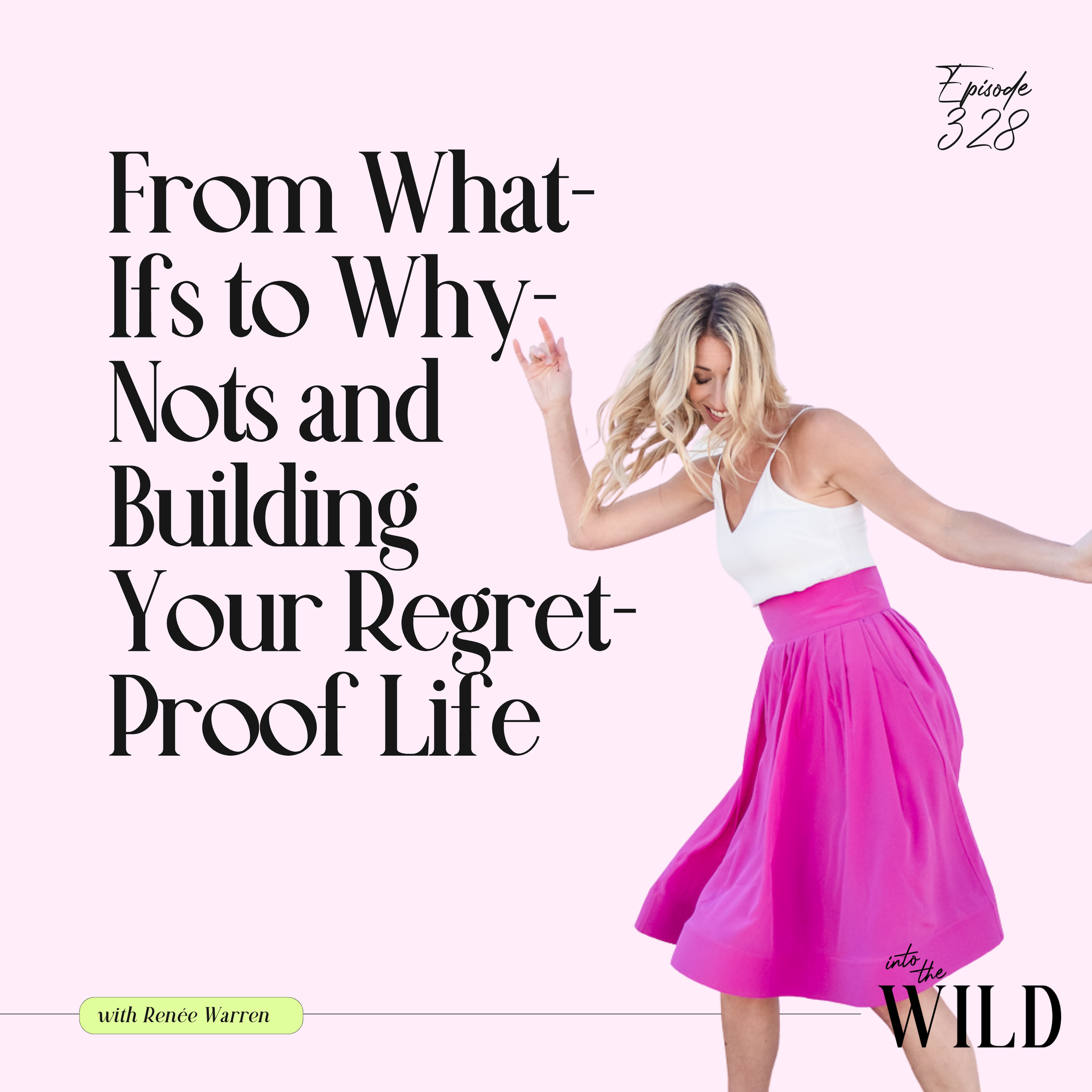 328. From What-Ifs to Why-Nots and Building Your Regret-Proof Life ...