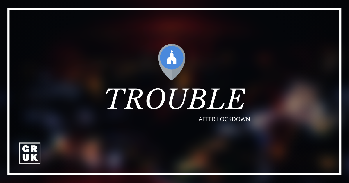 Trouble After Lockdown — Gospel Reformation: UK