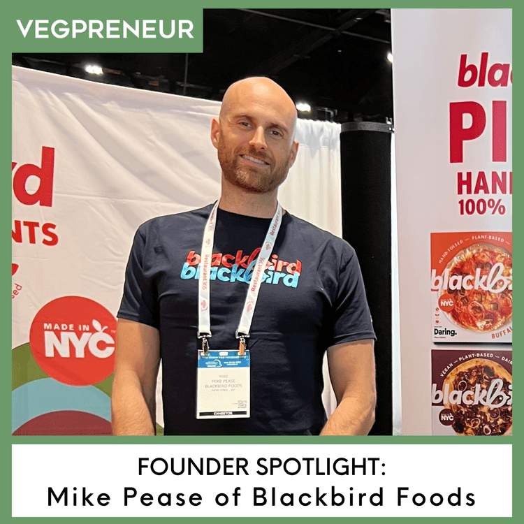 Founder Spotlight: Mike Pease (Blackbird Foods) — VEGPRENEUR