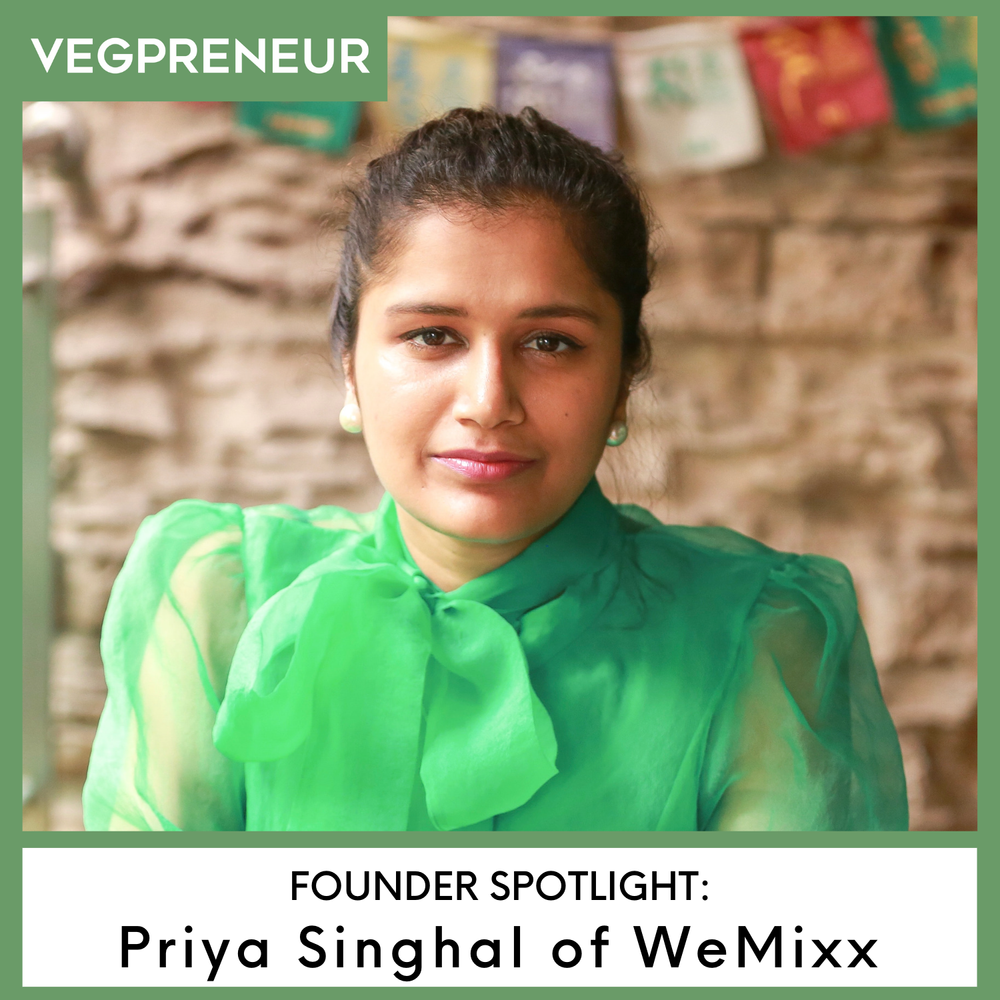 Founder Spotlight: Priya Singhal (WeMixx) — VEGPRENEUR
