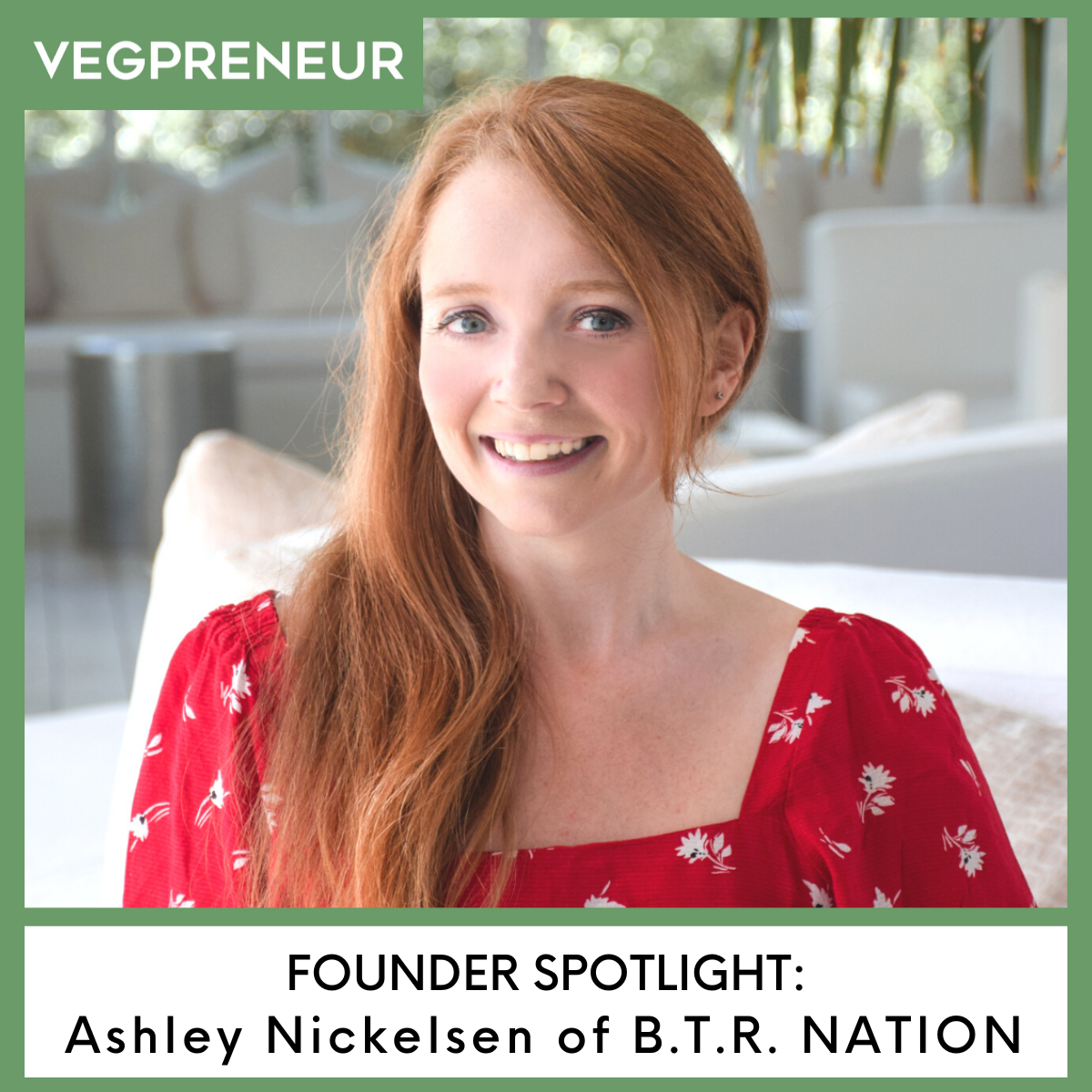 Founder Spotlight: Ashley Nickelsen (B.T.R. NATION) — VEGPRENEUR