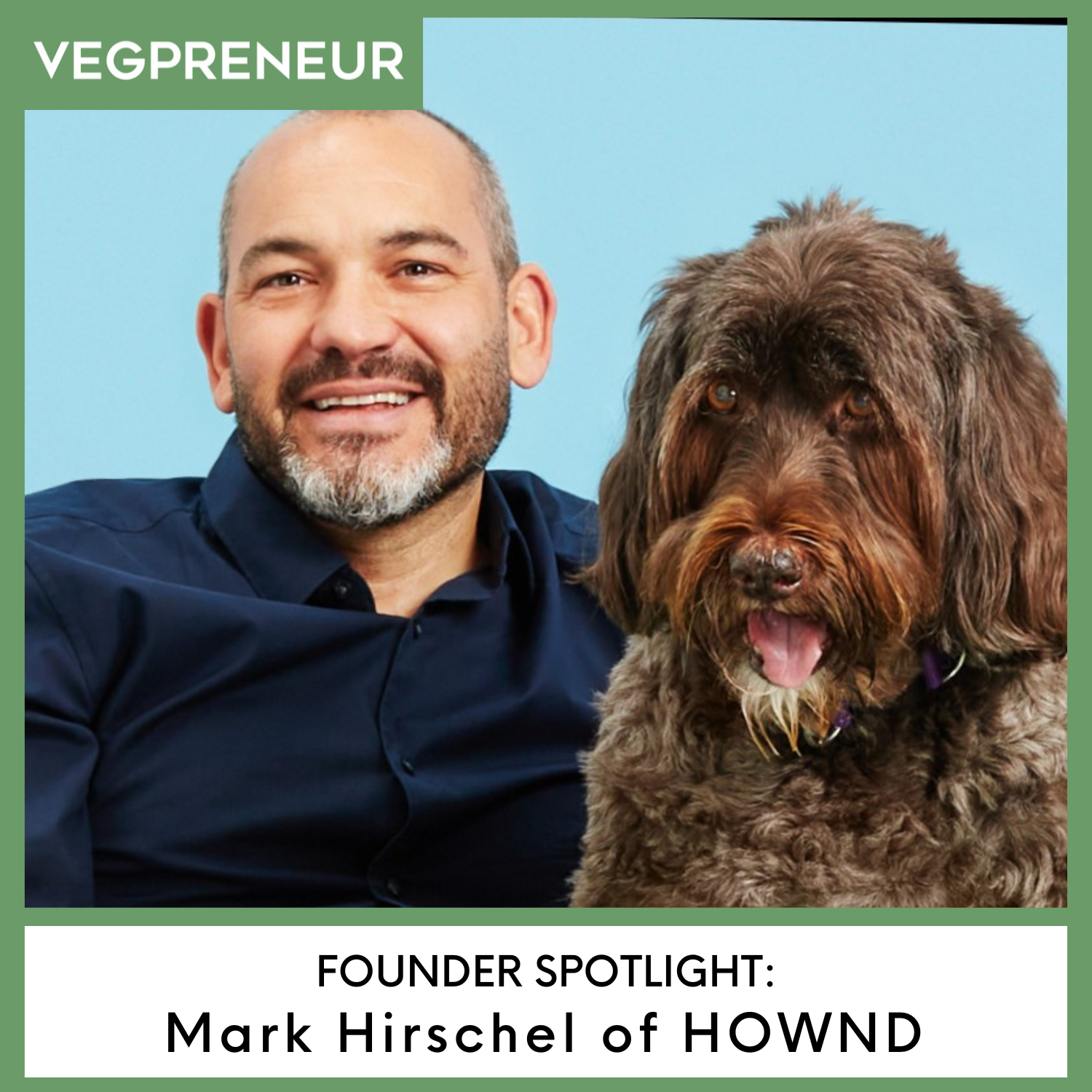 Founder Spotlight: Mark Hirschel (HOWND) — VEGPRENEUR