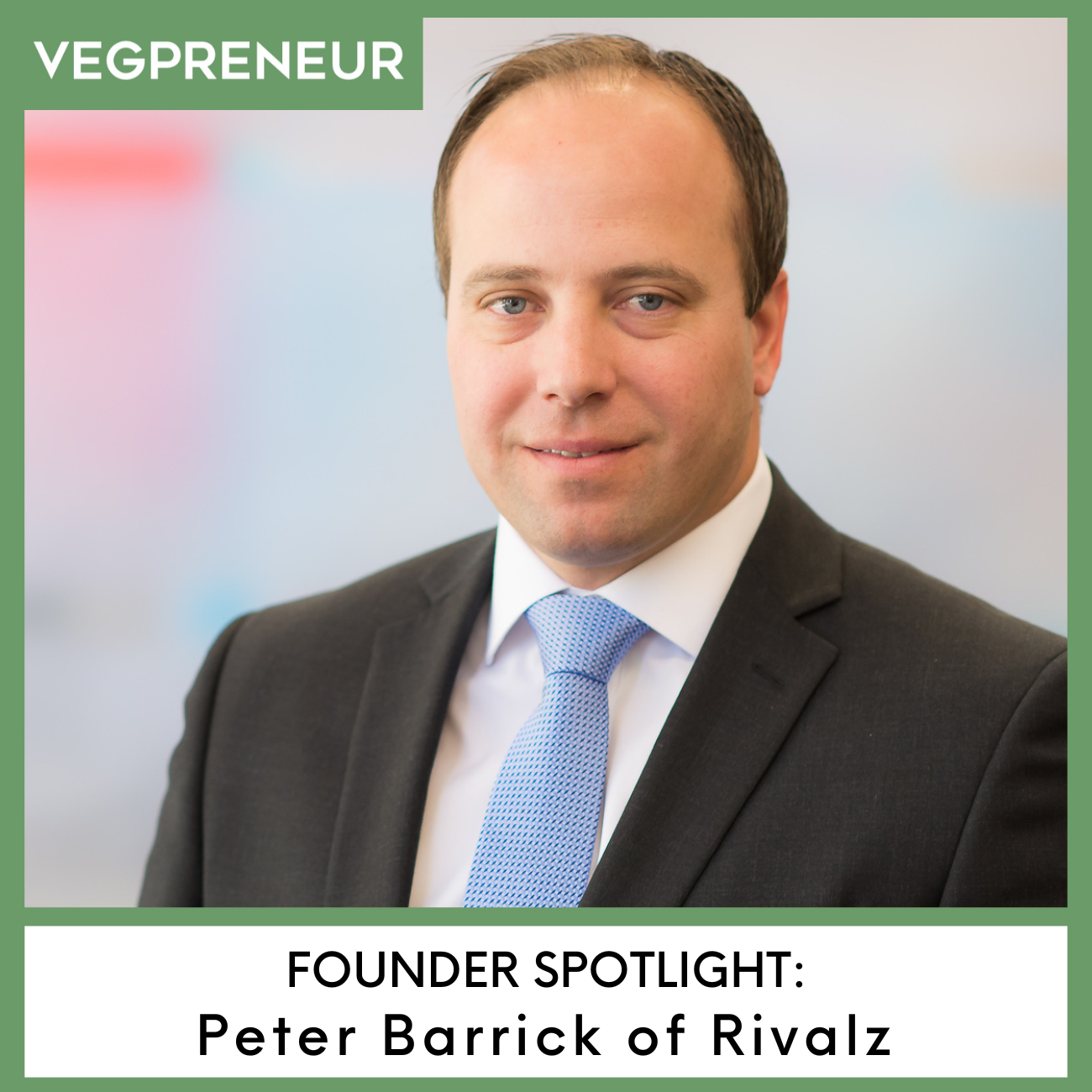Founder Spotlight: Peter Barrick (Rivalz) — VEGPRENEUR