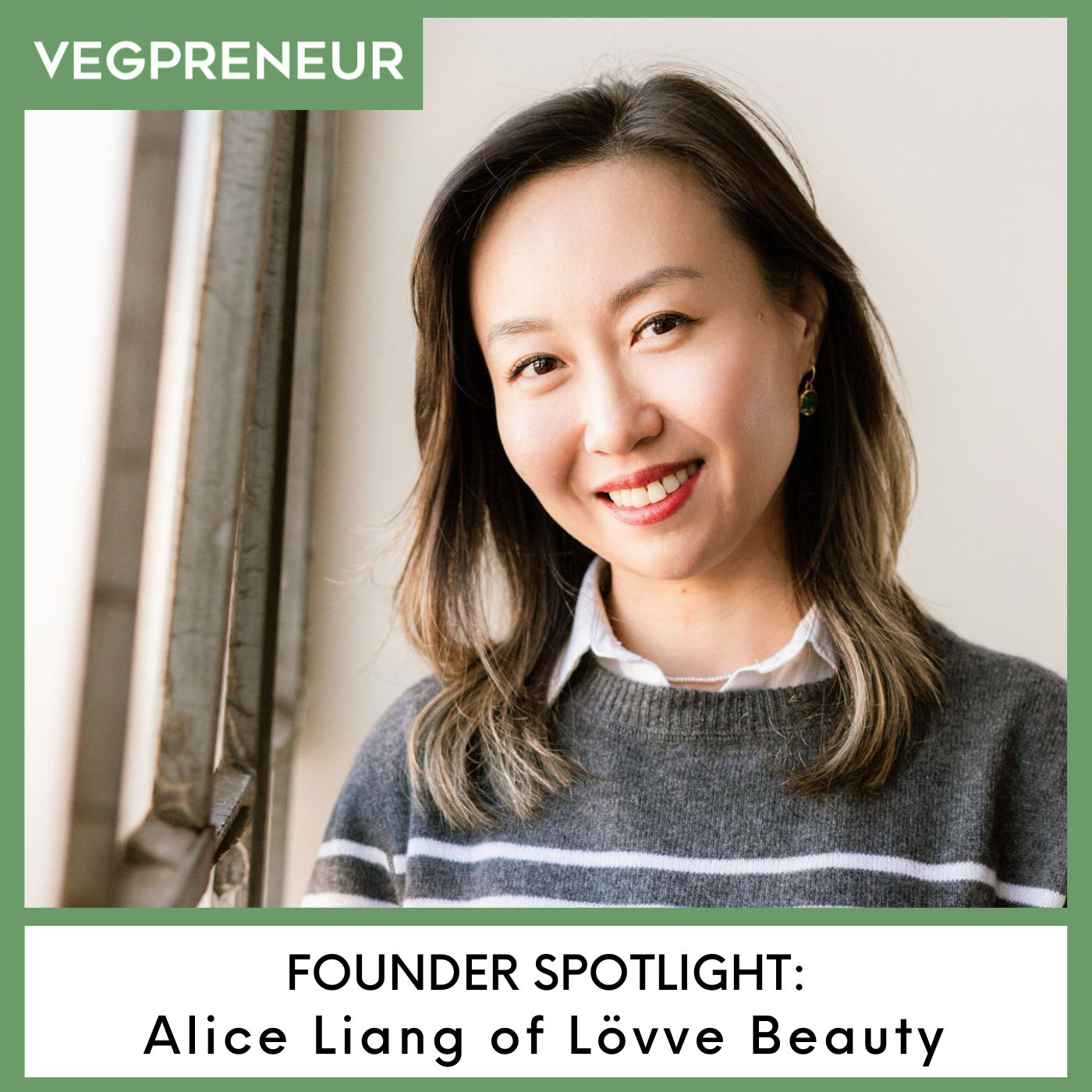 Founder Spotlight: Alice Liang (Lövve Beauty) — VEGPRENEUR