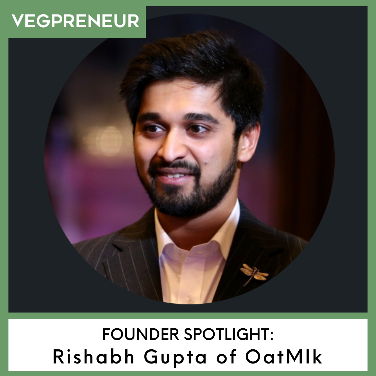 Founder Spotlight: Rishabh Gupta (OatMlk) — VEGPRENEUR