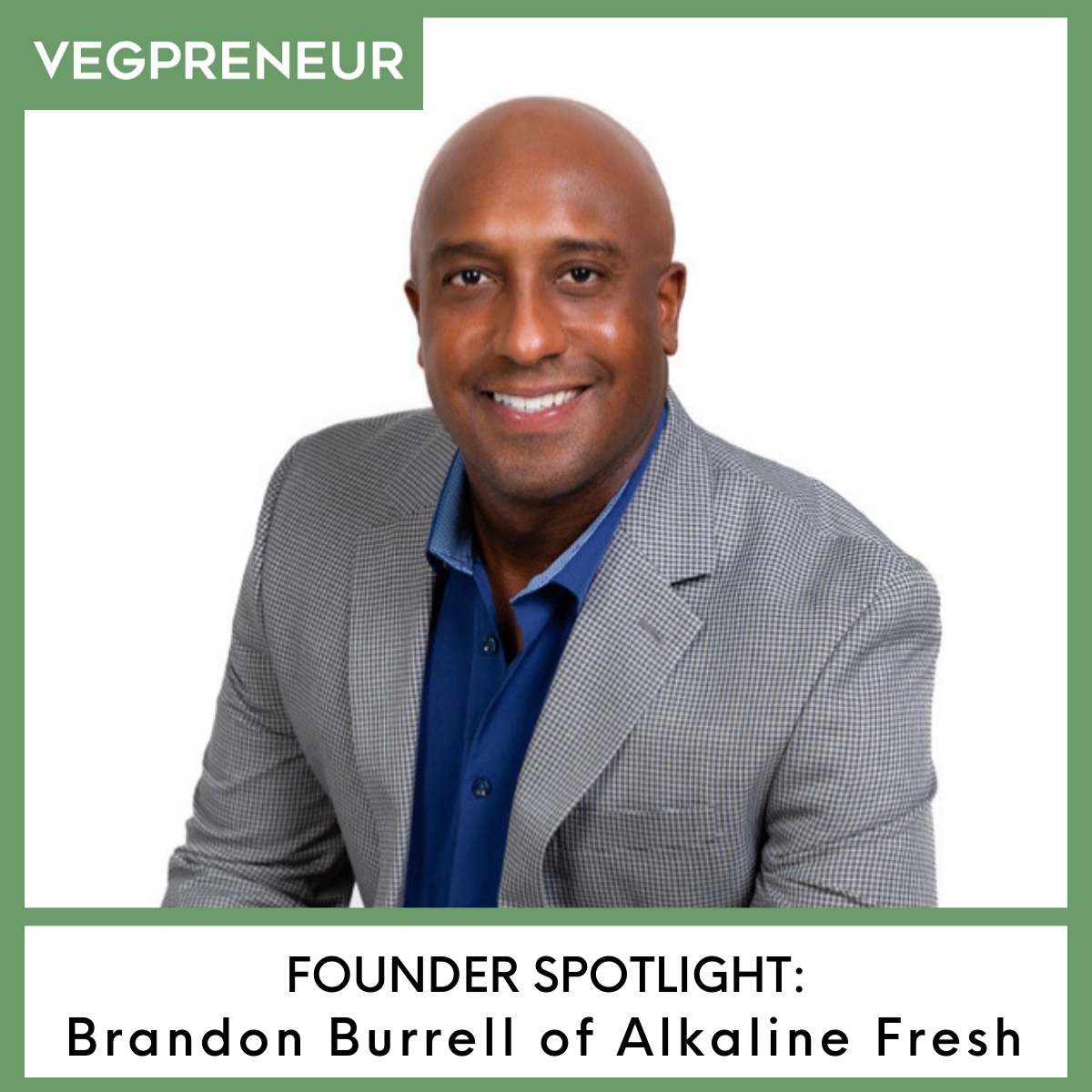 Founder Spotlight: Brandon Burrell (Alkaline Fresh) — VEGPRENEUR