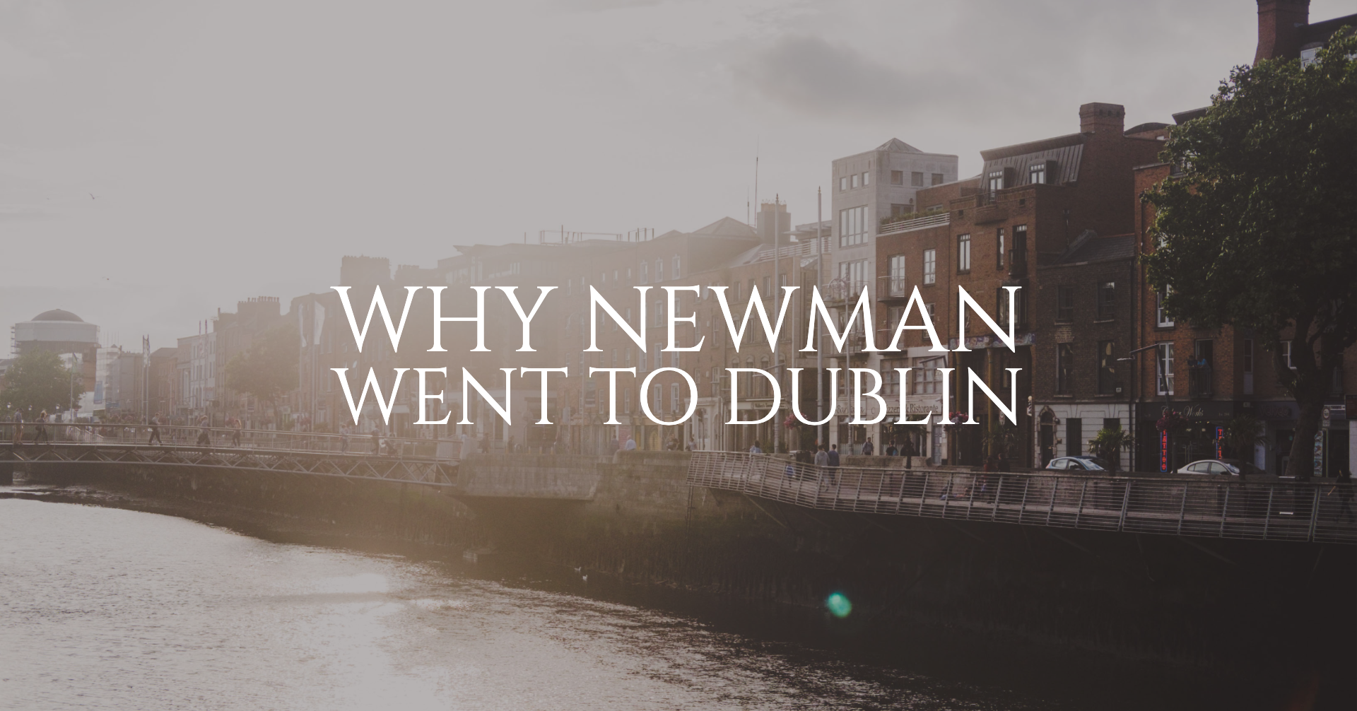 Why Newman went to Dublin — Saint John Henry Why Newman went to Dublin — Saint John Henry