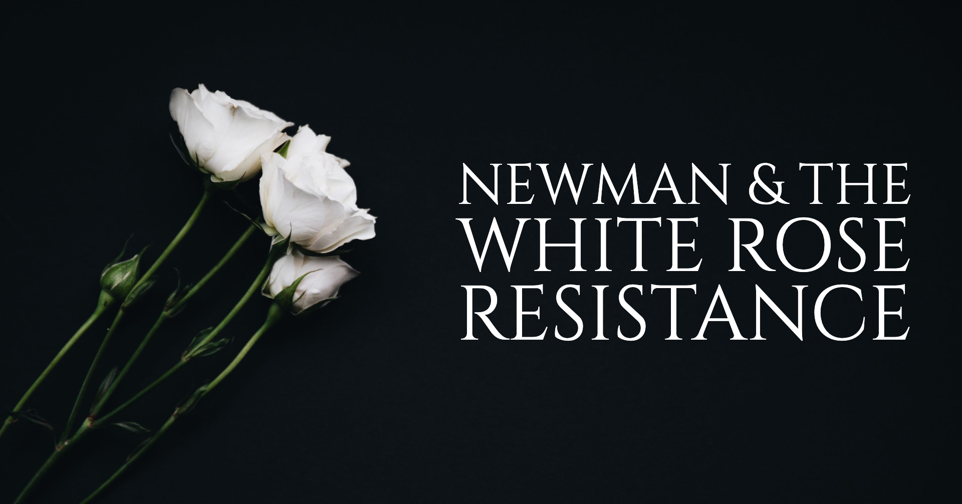 How Newman inspired the White Rose resistance in Nazi Germany — Saint ...