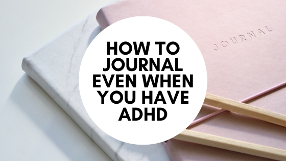 How to Journal Even When You Have ADHD — Hacking Your ADHD