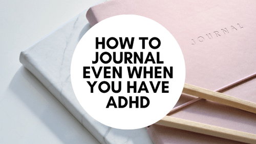How to Journal Even When You Have ADHD — Hacking Your ADHD