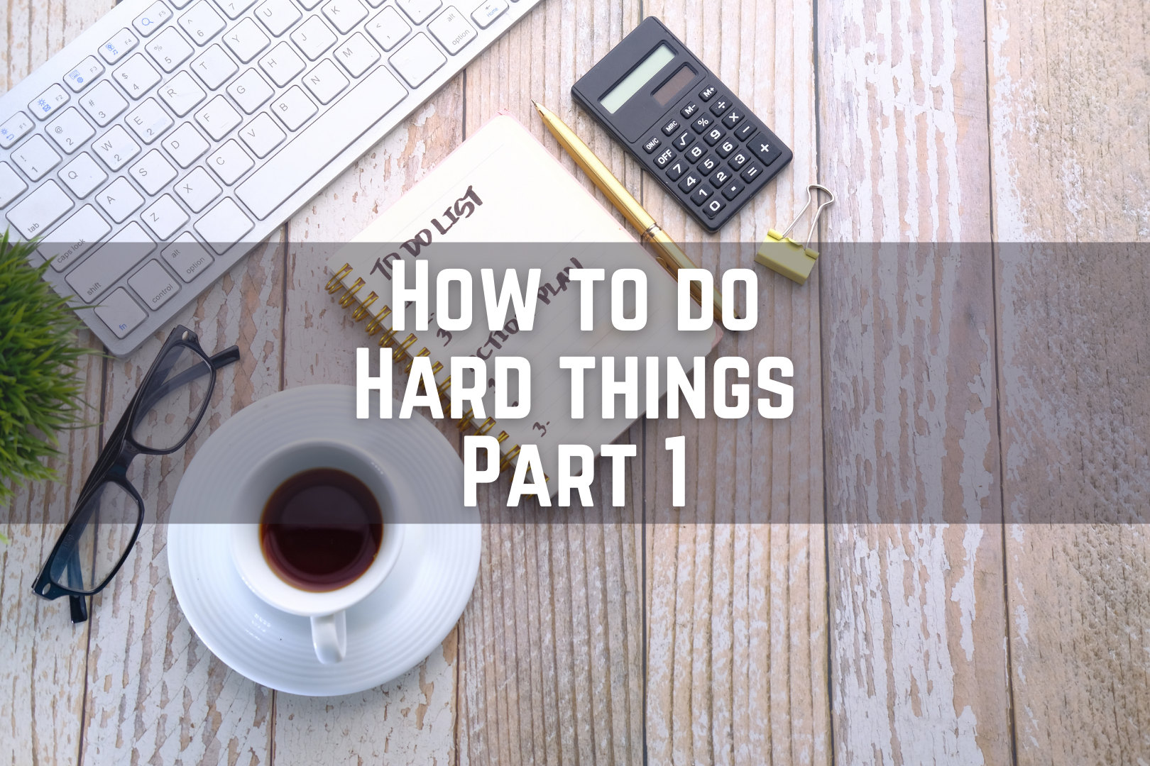 Hard Things To Do