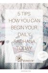 5 Tips How You Can Start Your Daily Sadhana Practice | Arawme