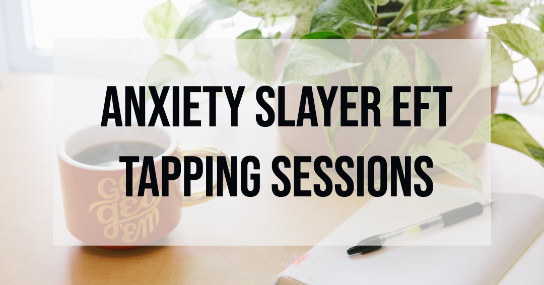 EFT Tapping for anxiety and fear — Anxiety Slayer™