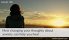 480: How changing your thoughts about anxiety can help you heal ...