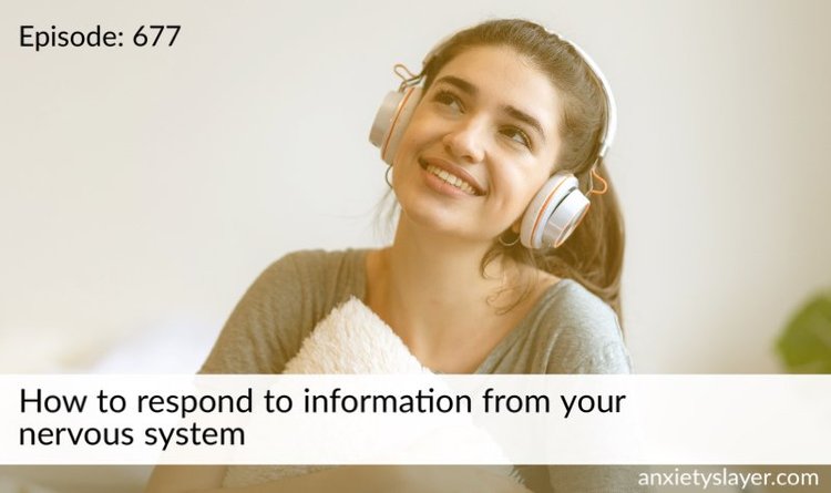 677: How to respond to information from your nervous system — Anxiety ...